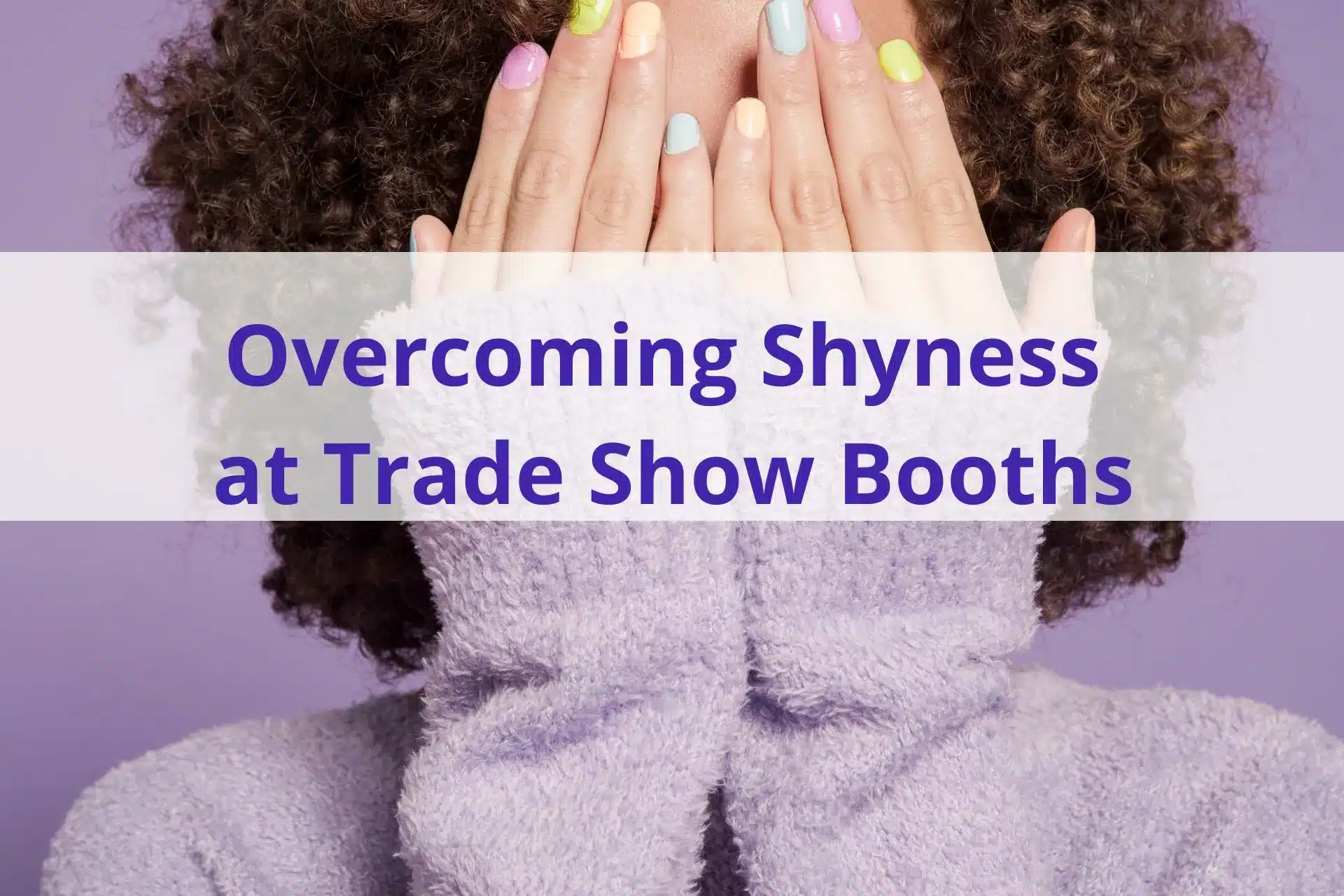 A Guide to Overcoming Shyness at a Trade Show Booth - Expo Ease