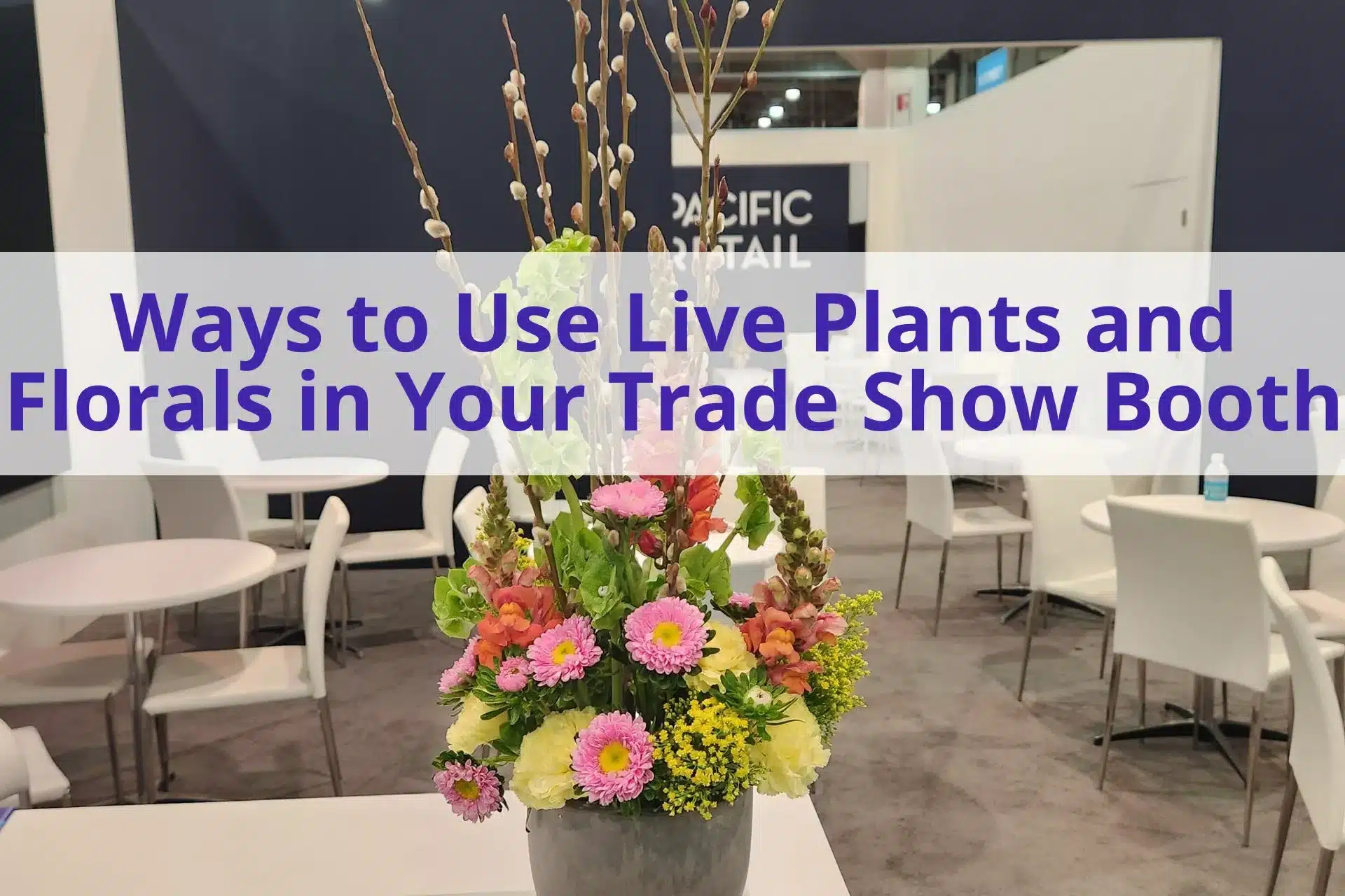 8 Ways to Use Live Plants and Florals in Your Trade Show Booth